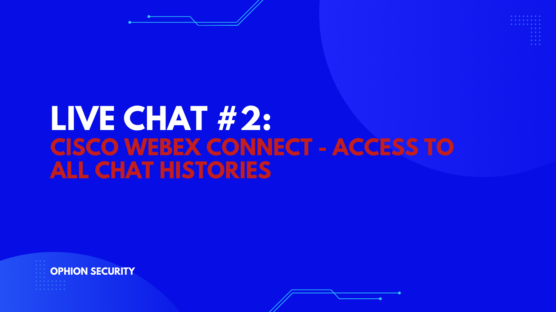 Live Chat Blog #2: Cisco Webex Connect - Access to millions of chats histories - Ophion Security ...